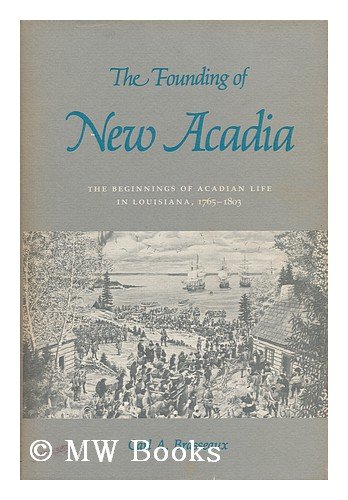 The Founding of New Acadia: The Beginnings of Acadian Life in Louisiana ...