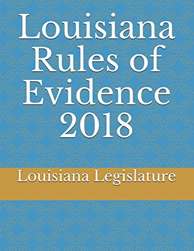 Louisiana Rules of Evidence 2018: Legislature, Louisiana, Naumchenko ...