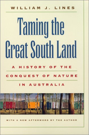 Taming the Great South Land: A History of the Conquest of Nature in ...