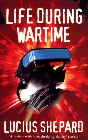 Life During Wartime: Shepard, Lucius: 9780752816142: Amazon.com: Books