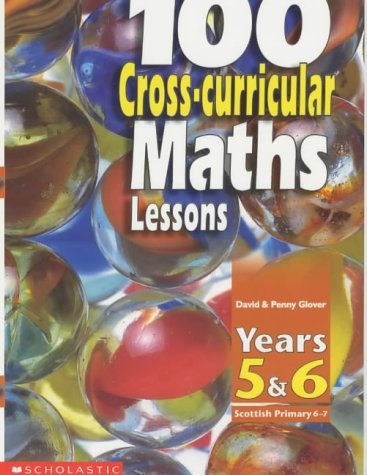 100 Cross-Curricular Maths Lessons: Years 5 - 6: David Glover, Penny ...