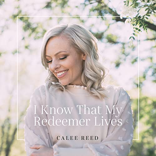 I Know That My Redeemer Lives by Calee Reed on Amazon Music - Amazon.com