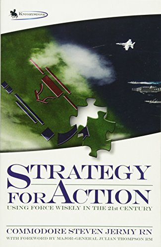 By Steven Jermy Strategy for Action: Using Force Wisely in the 21st ...