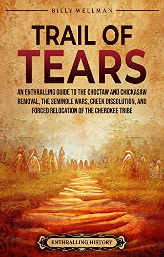 Trail of Tears: An Enthralling Guide to the Choctaw and Chickasaw ...