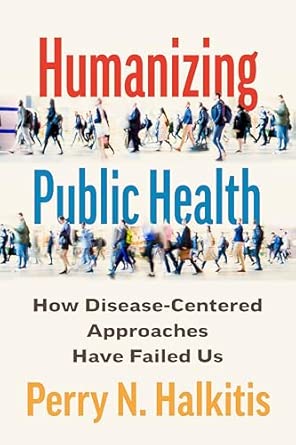 Humanizing Public Health: How Disease-Centered Approaches Have Failed ...