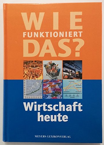 Wie funktioniert das?, Wirtschaft heute : Bauer-Emmrichs, Michael ...