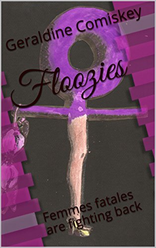 Floozies: Femmes fatales are fighting back - Kindle edition by Comiskey ...