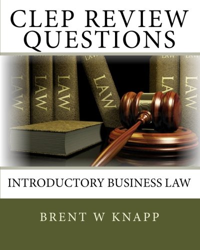 CLEP Review Questions: Introductory Business Law: Knapp, Brent W ...