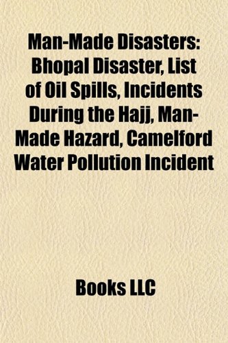 Man-Made Disasters: Bhopal Disaster, List of Oil Spills, Camelford ...