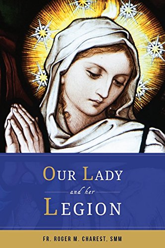 Our Lady and Her Legion: Fr. Roger Mary Charest, SMM: 9780910984287 ...