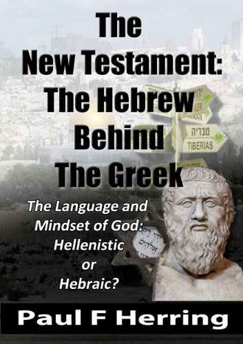 The New Testament: The Hebrew Behind The Greek: The Language and ...