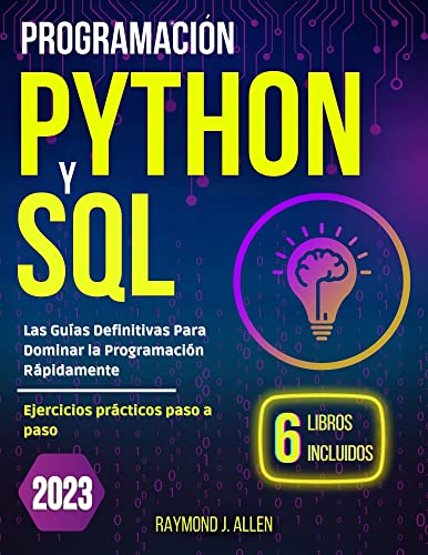 Programación Python y SQL: Las guías definitivas para dominar la programación rápidamente ...