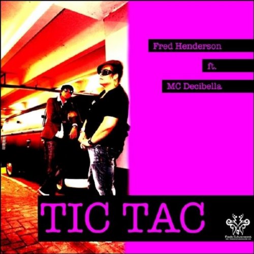 Play Tic Tac by Fred Henderson feat. MC Decibella on Amazon Music Unlimited