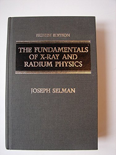 The Fundamentals of X-Ray and Radium Physics: Joseph Selman ...