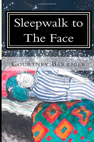 Sleepwalk to The Face: Barriger, Courtney: 9781484845318: Amazon.com: Books