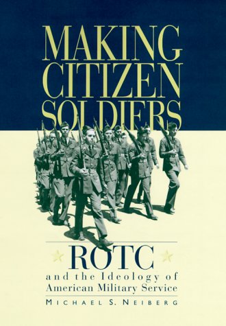 Buy Making Citizen–Soldiers – ROTC & the Ideology of American Military ...