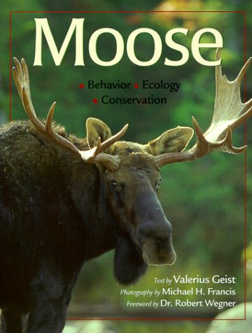 Moose: Behavior, Ecology, Conservation : Geist, Valerius, Francis ...