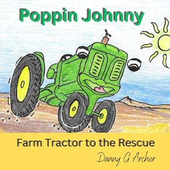 Poppin Johnny Farm Tractor to the Rescue: Archer, Danny G ...