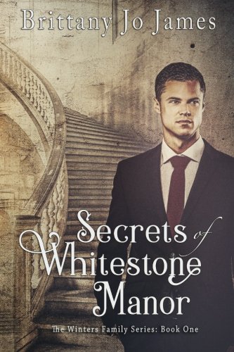 Secrets of Whitestone Manor: The Winters Family Series: James, Brittany ...