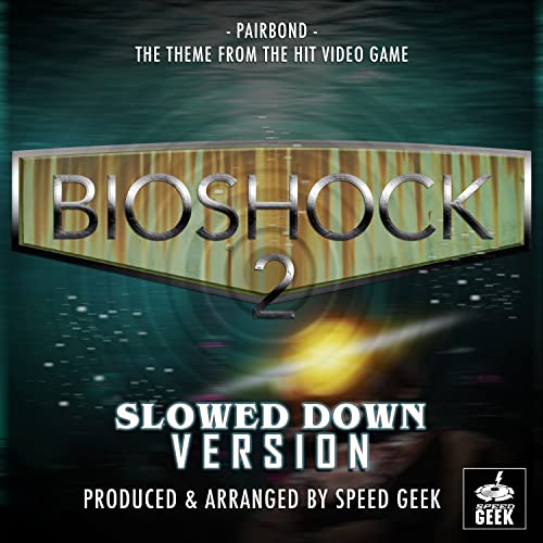 Pairbond (From "Bioshock 2") (Slowed Down Version) von Speed Geek auf ...