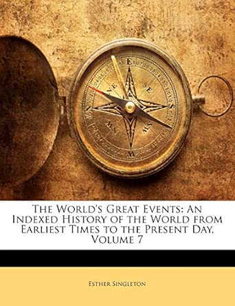 The World's Great Events: An Indexed History of the World from Earliest ...