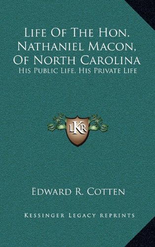 Life Of The Hon. Nathaniel Macon, Of North Carolina: His Public Life ...