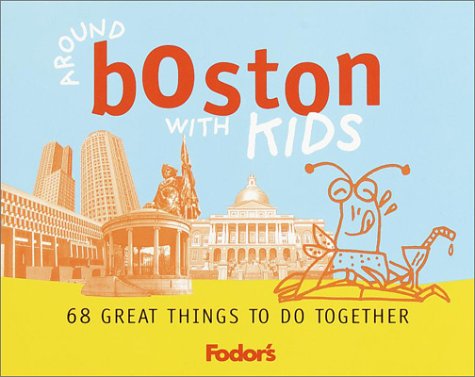 Fodor's Around Boston with Kids, 1st Edition: 68 Great Things to Do ...