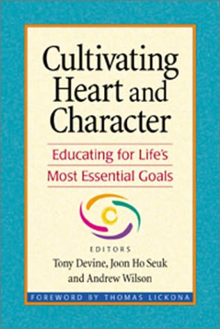 Cultivating Heart and Character: Educating for Life's Most Essential ...