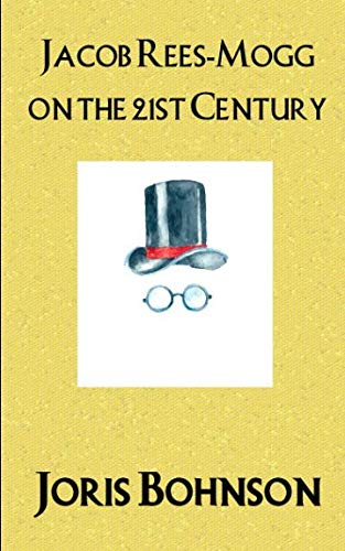 Jacob Rees-Mogg on the 21st Century: Bohnson, Joris: 9781797491462 ...