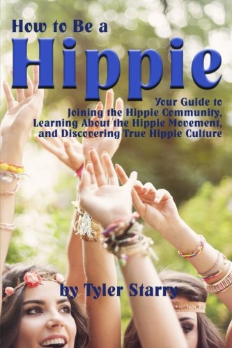 How to Be a Hippie: Your Guide to Joining the Hippie Community ...