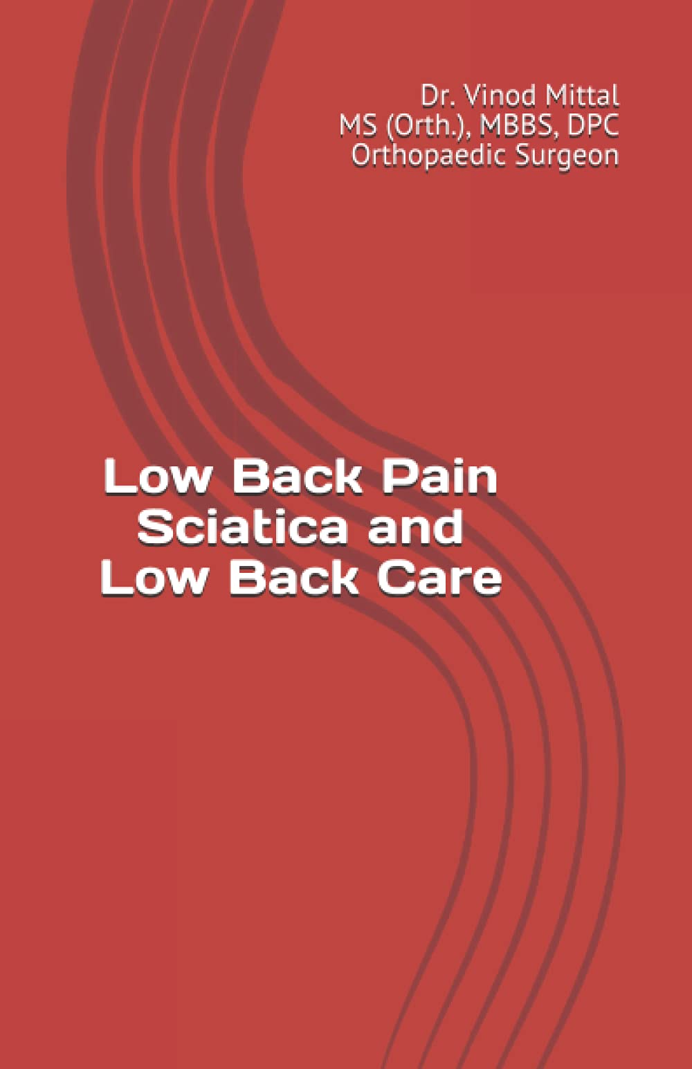 Low Back Pain, Sciatica, and Low Back Care: Mittal, Dr. Vinod ...
