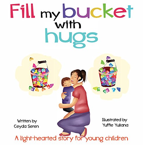 Fill My Bucket With Hugs: A light-hearted story for young children ...
