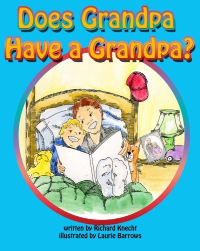 Does Grandpa Have a Grandpa?: Knecht, Richard S., Barrows, Laurie ...