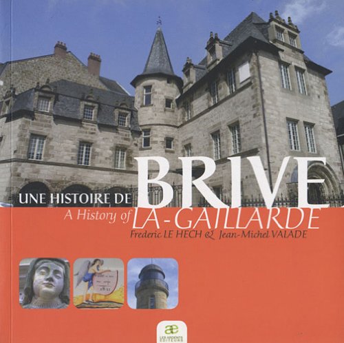 Histoire de Brive la Gaillarde : Frédéric Le Hech, Jean-Michel Valade ...