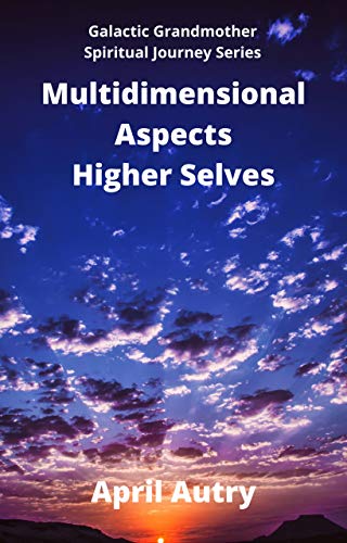 MULTIDIMENSIONAL ASPECTS - HIGHER SELVES (GALACTIC GRANDMOTHER ...