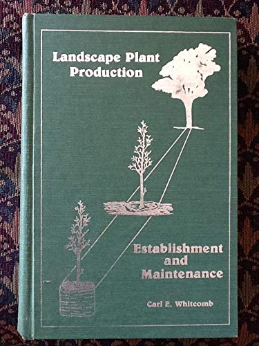 Landscape Plant Production Establishment and Maintenance: Whitcomb, Carl E.: 9780961310929 ...