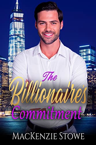 The Billionaire's Commitment: A Friends to Lovers Steamy Romance (The Billionaire Series Book 12 ...