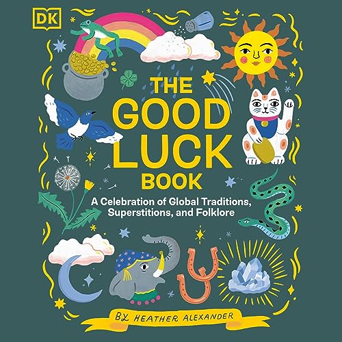 The Good Luck Book: A Celebration of Global Traditions, Superstitions ...