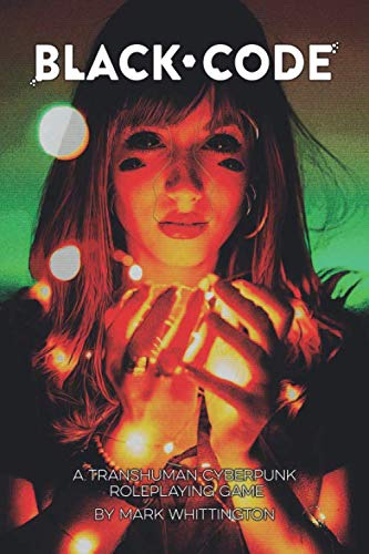 Black Code: A transhuman cyberpunk RPG: Whittington, Mark ...