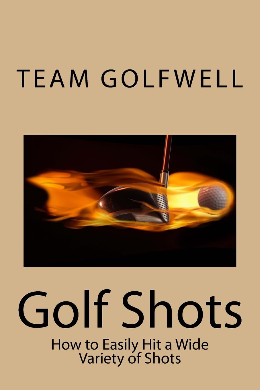 Golf Shots: How to Easily Hit a Wide Variety of Shots like Stingers ...