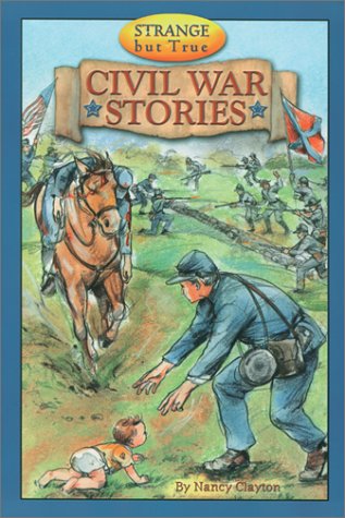Strange but True Civil War Stories: Clayton, Nancy, Spellman, Susan ...