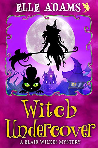 Witch Undercover (A Blair Wilkes Mystery Book 9) eBook : Adams, Elle ...