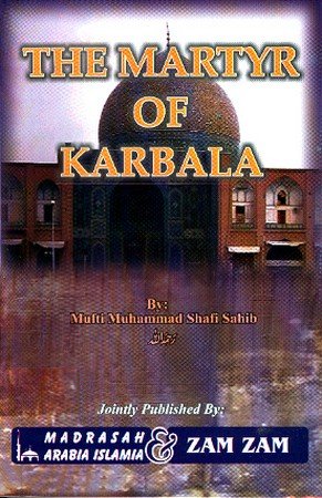 The Martyr of Karbala: Mufti Muhammad Shafi Usmani: Amazon.com: Books