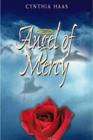 Angel of Mercy When a Loved One Has Alzheimer's: A Novel: Haas, Cynthia ...
