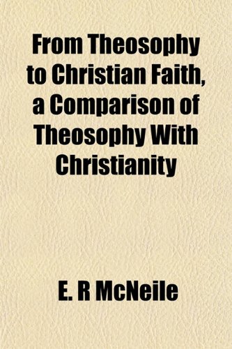 From Theosophy to Christian Faith, a Comparison of Theosophy with ...