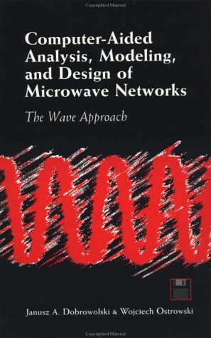 Computer-Aided Analysis, Modeling, and Design of Microwave Networks: The Wave Approach (ARTECH ...