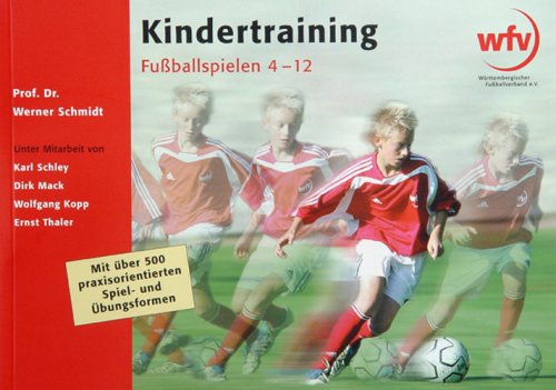 Kindertraining Fußballspielen 4-12 : Prof. Dr. Werner Schmidt, Karl Schley, Dirk Mack, Wolfgang ...
