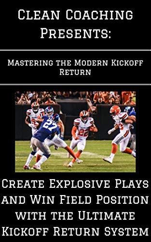 Mastering the Modern Kickoff Return: Create Explosive Plays and Win ...