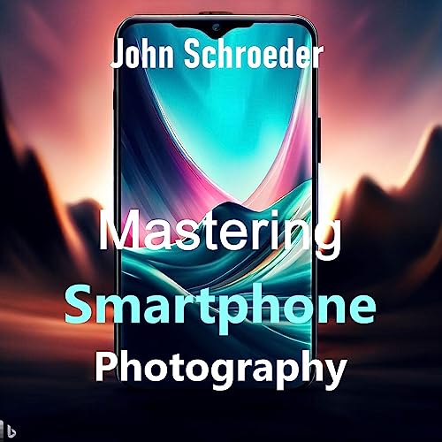 Mastering Smartphone Photography: A Comprehensive Guide - Kindle ...