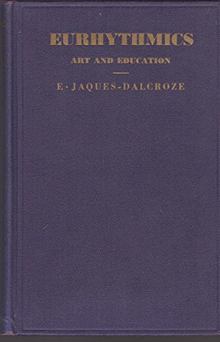 Eurhythmics: Art and Education: E. Jaques-Dalcroze; Frederick Rothwell ...